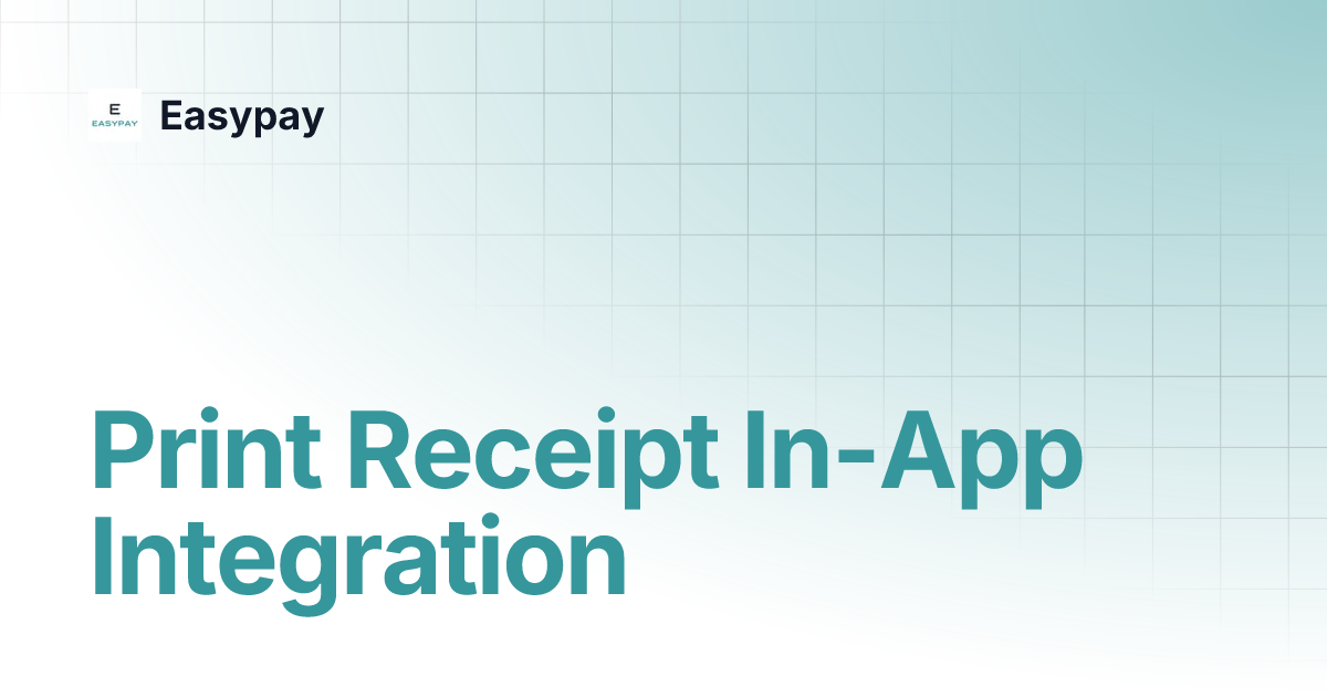 Print Receipt In-App Integration | Easypay